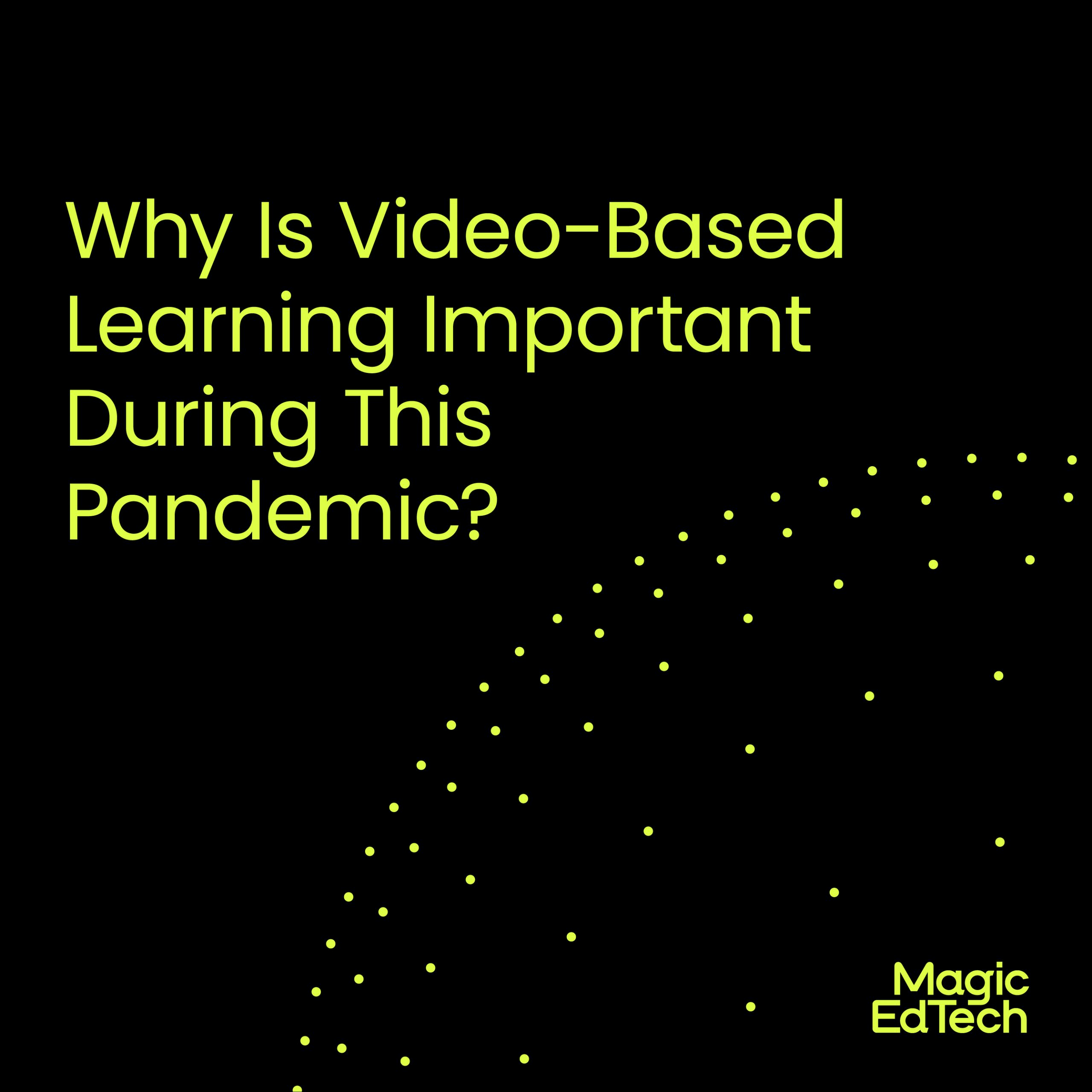 Why is video-based learning important during this pandemic?