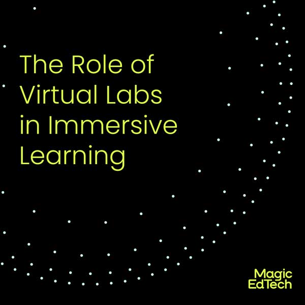 The Role of Virtual Labs in Immersive Learning | Magic EdTech