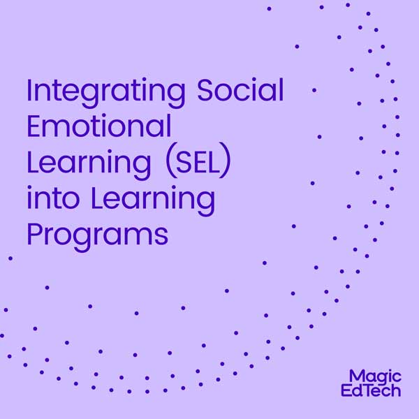 Integrating Social Emotional Learning (SEL) into Learning Programs ...