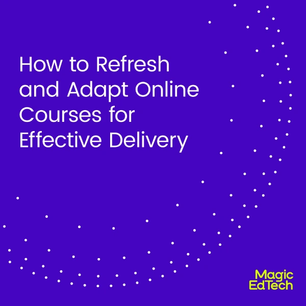 How to Refresh and Adapt Online Courses for Effective Delivery | Magic ...